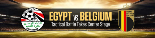 Egypt vs Belgium Preview: Tactical Battle Takes Center Stage